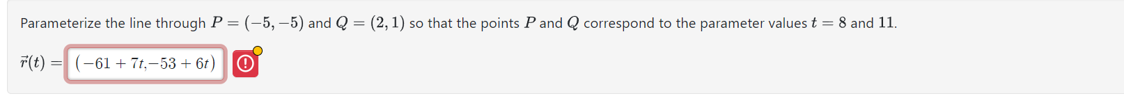 Solved Parameterize the line through P=(-5,-5) ﻿and Q=(2,1) | Chegg.com