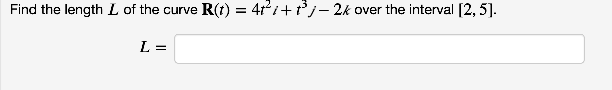 Solved Find the length L of the curve R(t) = 4t²i+t³ j — 2k | Chegg.com