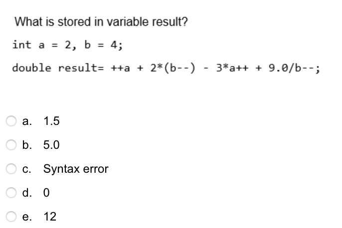 Solved What is stored in variable result? int a = 2, b = 4; | Chegg.com