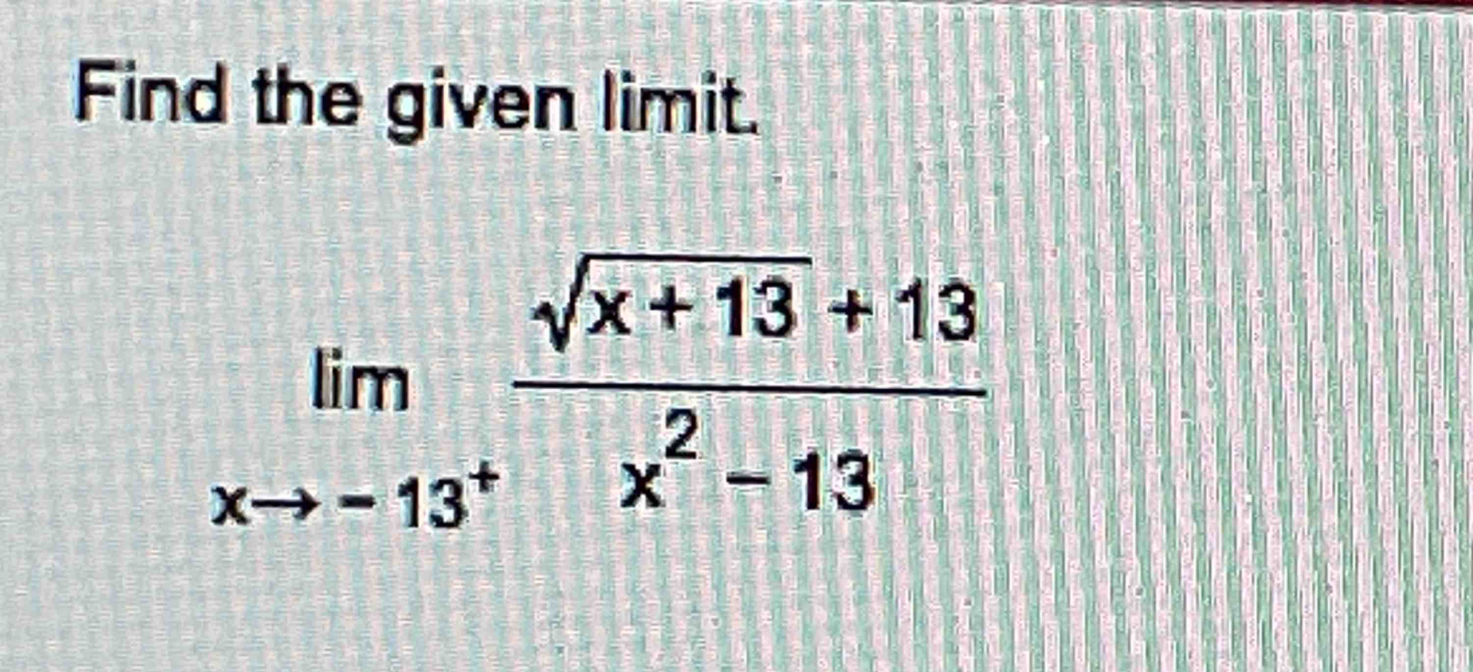 Solved Find the given limit.limx→-13+x+132+13x2-13 | Chegg.com