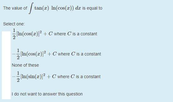 Solved The value of ∫tan(x)ln(cos(x))dx is equal to Select | Chegg.com