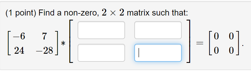 Solved (1 point) Find a non-zero, 2 x 2 matrix such that: | Chegg.com