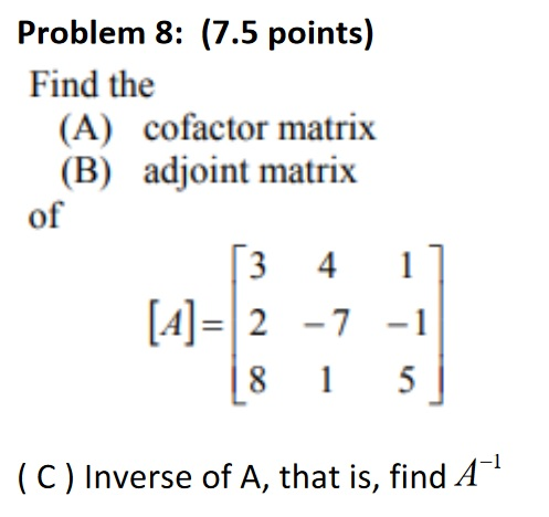 Solved Problem 8: (7.5 points) Find the (A) cofactor matrix | Chegg.com