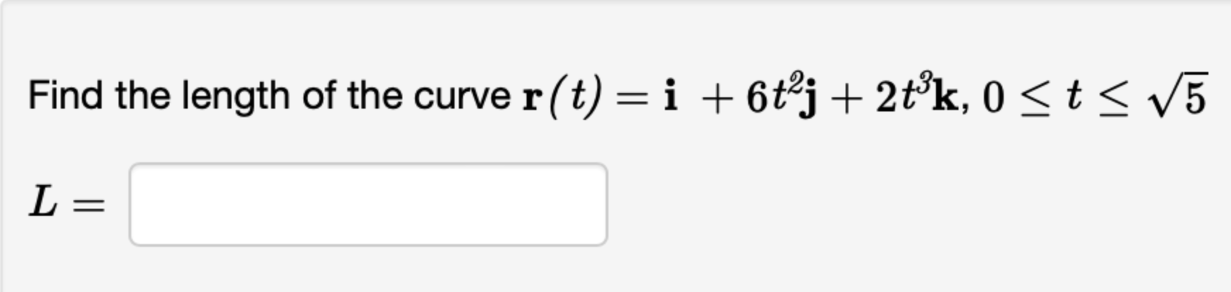 Solved Find the length of the curve r(t)=i+6t2j+2t3k,0≤t≤5 | Chegg.com
