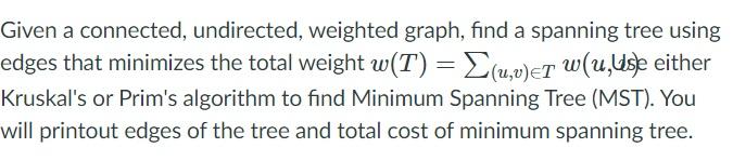 Solved Given a connected, undirected, weighted graph, find a | Chegg.com
