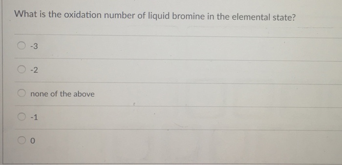 Solved What is the oxidation number of liquid bromine in the | Chegg.com