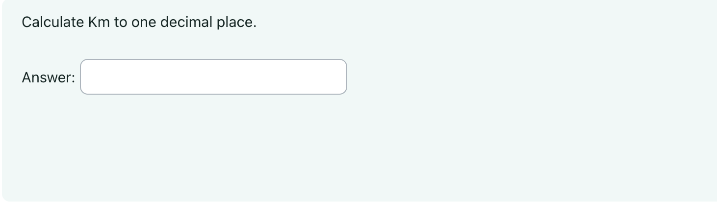 Solved Calculate Km to one decimal place.Use this table to | Chegg.com