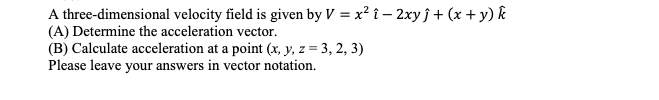 Solved A three-dimensional velocity field is given by V = x2 | Chegg.com
