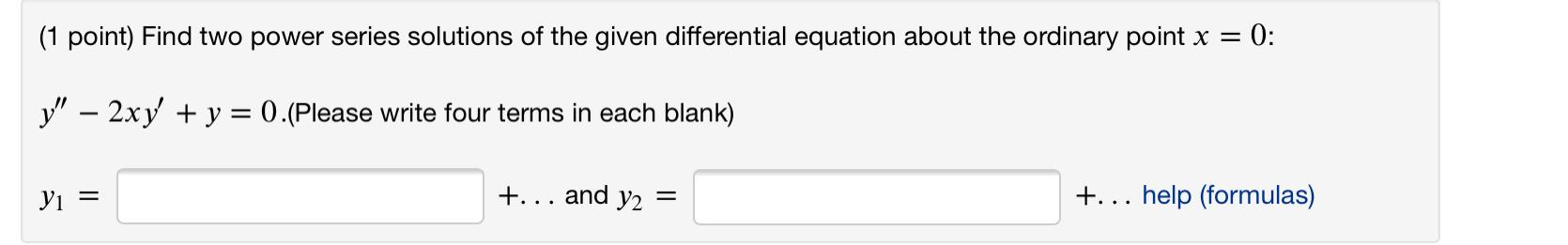 Solved (1 point) Find two power series solutions of the | Chegg.com Solved (1 point) Find two power series solutions of the | Chegg.com