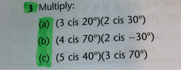 Solved 3 Multiply: () (3 cis 20°)(2 cis 30°) (b) (4 cis | Chegg.com