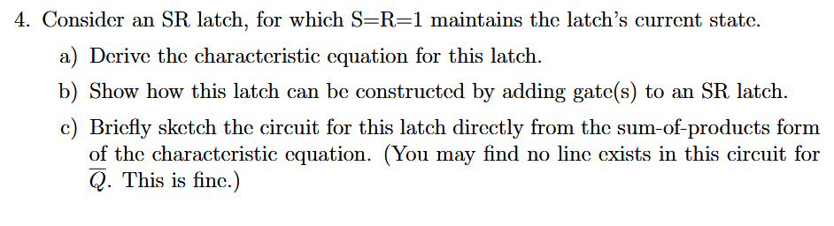 Solved 4. Consider an SR latch, for which S=R=1 maintains | Chegg.com