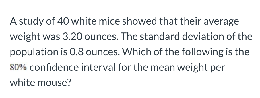 Solved A study of 40 white mice showed that their average | Chegg.com