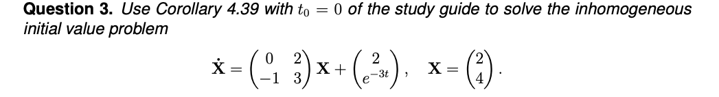 Solved Question 3. Use Corollary 4.39 with t0=0 of the study | Chegg.com