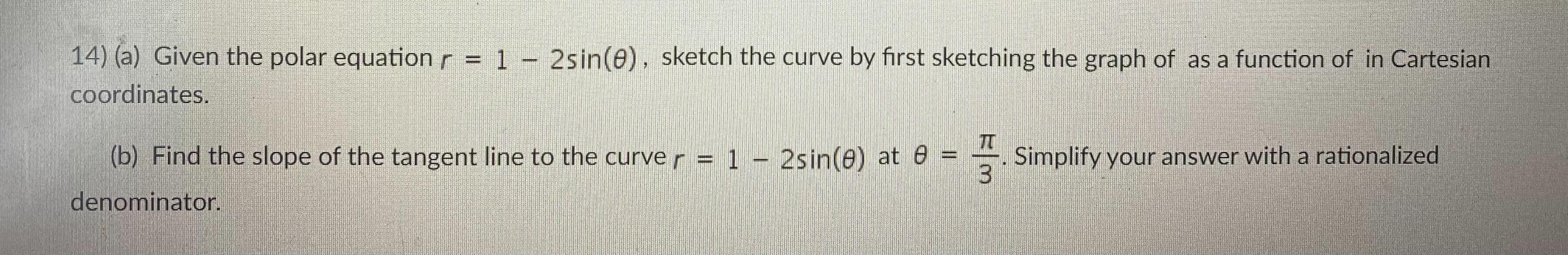 Solved 14) (a) Given the polar equation r = 1 - 2sin(e), | Chegg.com