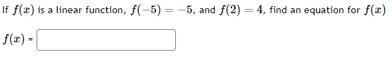 Solved If f(x) is a linear function, f(−5)=−5, and f(2)=4, | Chegg.com