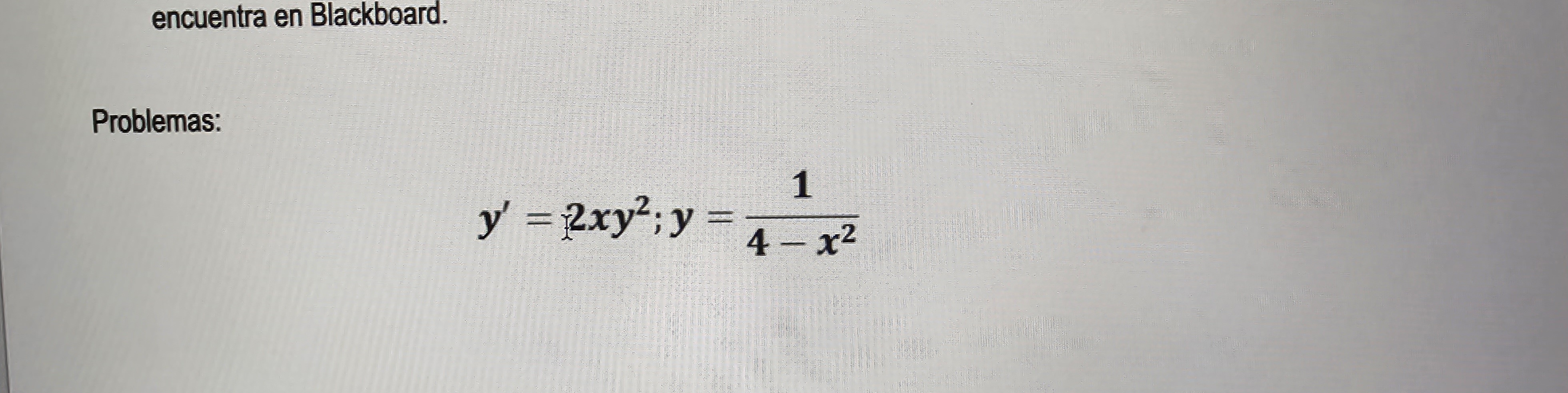 Solved encuentra en Blackboard. Problemas: y′=2xy2;y=4−x21 | Chegg.com