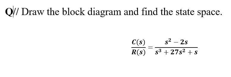 Solved Q / Draw the block diagram and find the state space. | Chegg.com