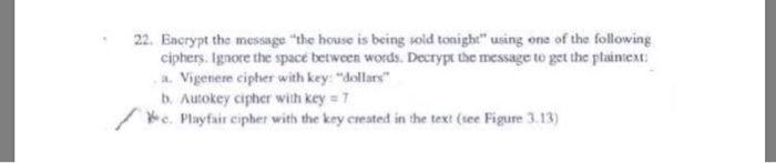 (Solved) : 22 Encrypt Message House Sold Tonight Using One Following ... (Solved) : 22 Encrypt Message House Sold Tonight Using One Following ...