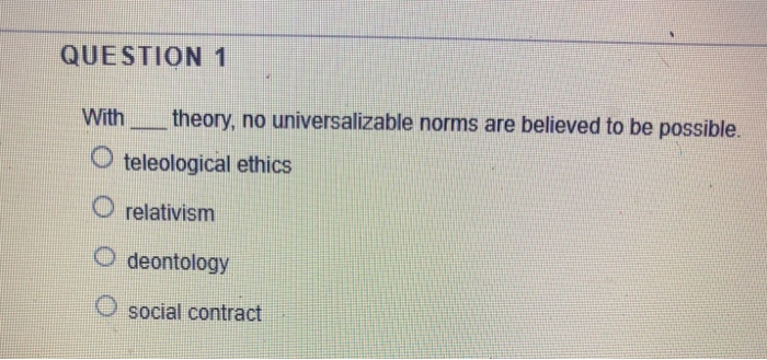Solved QUE STION 1 With theory, no universalizable norms are | Chegg.com