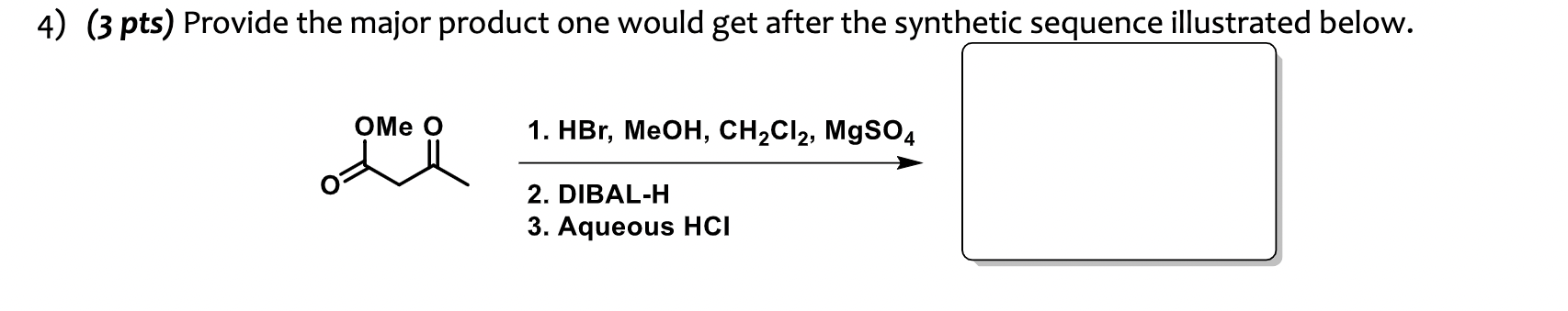 Solved 1. HBr,MeOH,CH2Cl2,MgSO4 2. DIBAL-H 3. Aqueous HCl | Chegg.com