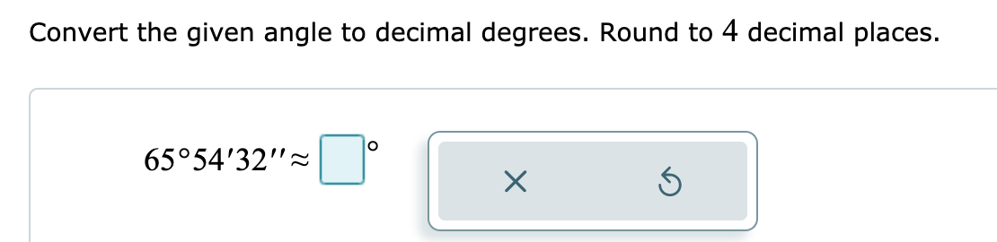 Solved Convert the given angle to decimal degrees. Round to | Chegg.com