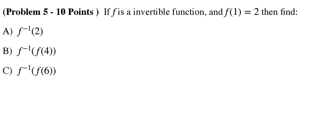 Solved (Problem 5 - 10 Points ) If f is a invertible | Chegg.com