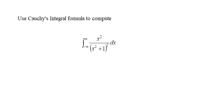 Solved Use Cauchy's Integral formula to compute [ 22 -dx +1] | Chegg.com