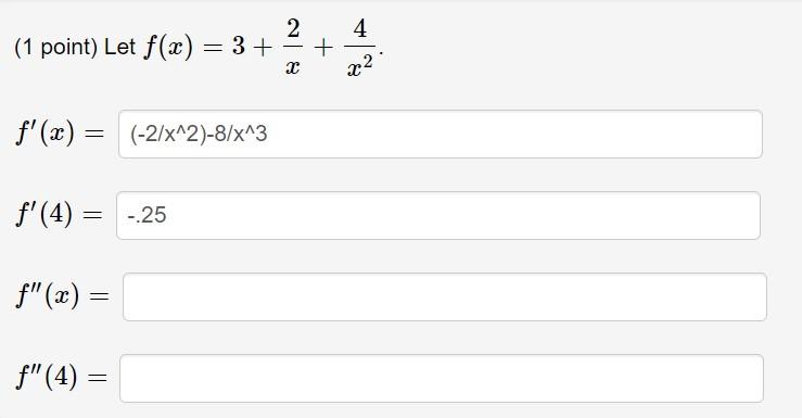 Solved 2 4 (1 point) Let f(x) = 3+ = + 22. f'(x) = | Chegg.com