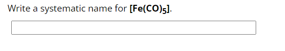 Solved Write a systematic name for [Fe(CO)5]. | Chegg.com