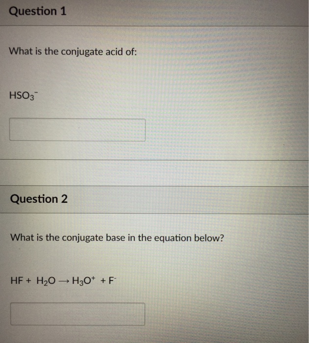 Solved Question 1 What is the conjugate acid of: HSO3 | Chegg.com