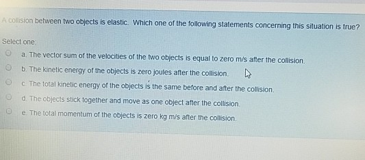 Solved A collision between two objects is elastic. Which one | Chegg.com