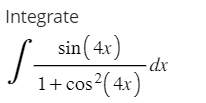 Solved Integrate ∫1+cos2(4x)sin(4x)dx | Chegg.com