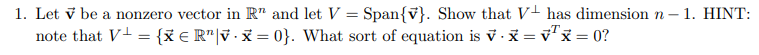 Solved 1. Let ~v be a nonzero vector in R n and let V = | Chegg.com