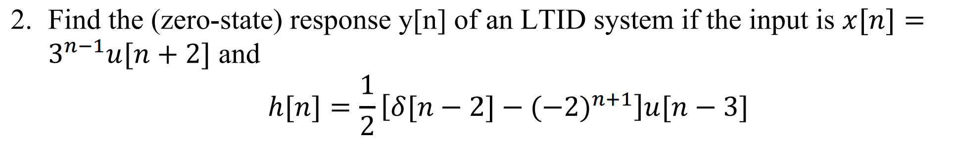 Solved 2. Find the (zero-state) response y[n] of an LTID | Chegg.com