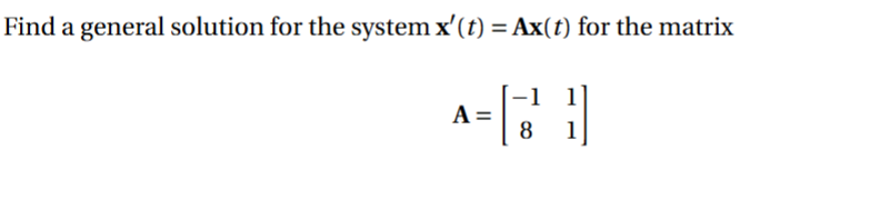Solved Find a general solution for the system x'(t)=Ax(t) | Chegg.com