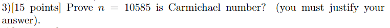 Solved 10585 is Carmichael number? (you must justify your 3) | Chegg.com