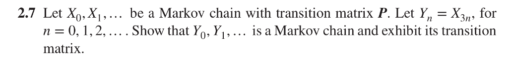 Solved Markov chain with transition matrix P. Let Y, X for | Chegg.com