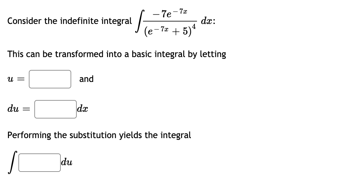 Solved -7e-7x Consider the indefinite integral s dx: (e-7x + | Chegg.com