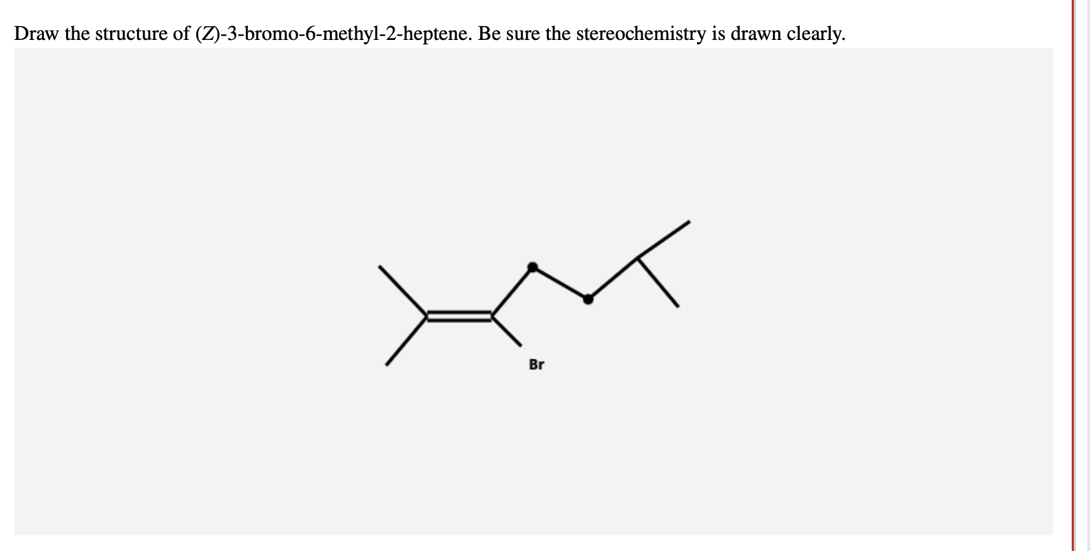 Solved Draw the structure of (Z)-3-bromo-6-methyl-2-heptene. | Chegg.com