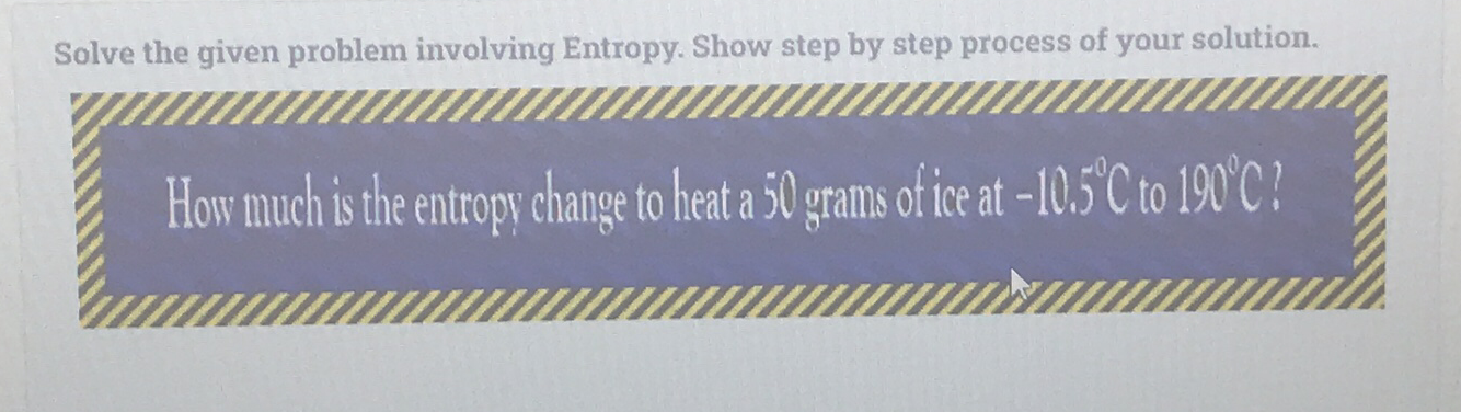 Solved Solve the given problem involving Entropy. Show step | Chegg.com