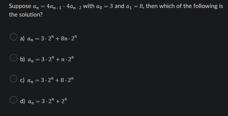 Solved Suppose an=4an−1−4an−2 with a0=3 and a1=8, then which | Chegg.com
