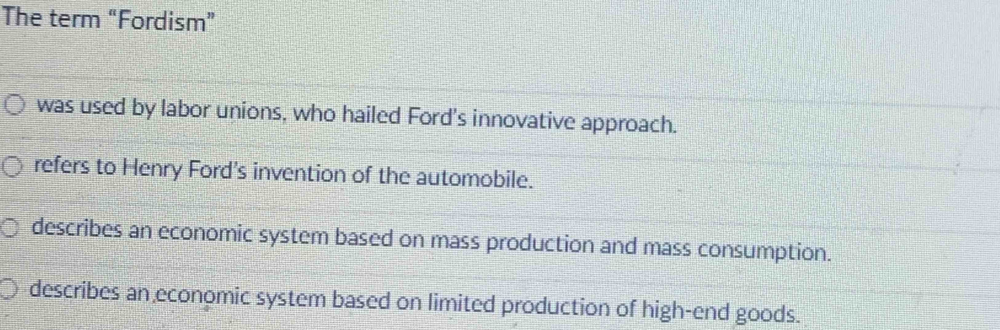 Solved The term "Fordism"was used by labor unions, who | Chegg.com