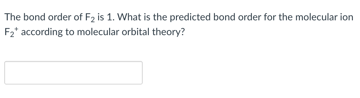Solved The bond order of F2 is 1. What is the predicted bond | Chegg.com