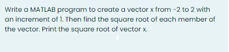 Solved Write a MATLAB program to create a vector x from -2 | Chegg.com