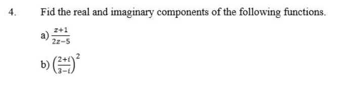 Solved 4. Fid the real and imaginary components of the | Chegg.com