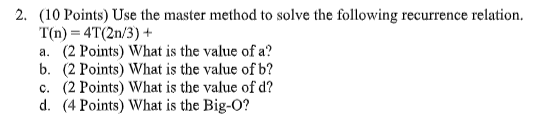 Solved 2. (10 Points) Use the master method to solve the | Chegg.com