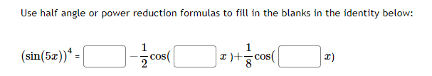 Solved Use half angle or power reduction formulas to fill in | Chegg.com