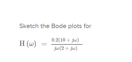 Solved Sketch the Bode plots for H(W) 0.2(10 + jw jw(2 + jw) | Chegg.com
