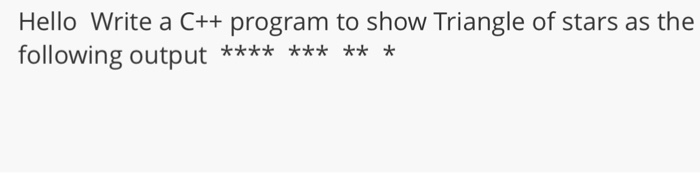 Solved Hello Write a C++ program to show Triangle of stars | Chegg.com