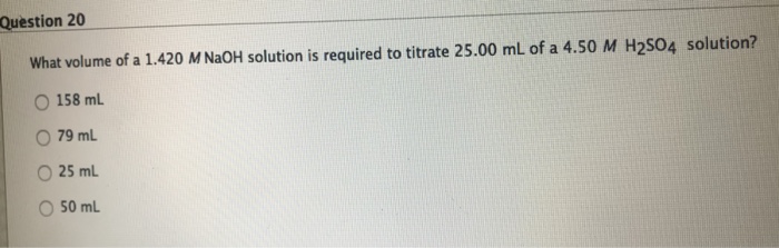 Solved Question 20 What volume of a 1.420 M NaOH solution is | Chegg.com